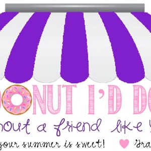Donut I'd Do Without a Friend Like You - PRINTABLE Treat Bag Topper ...