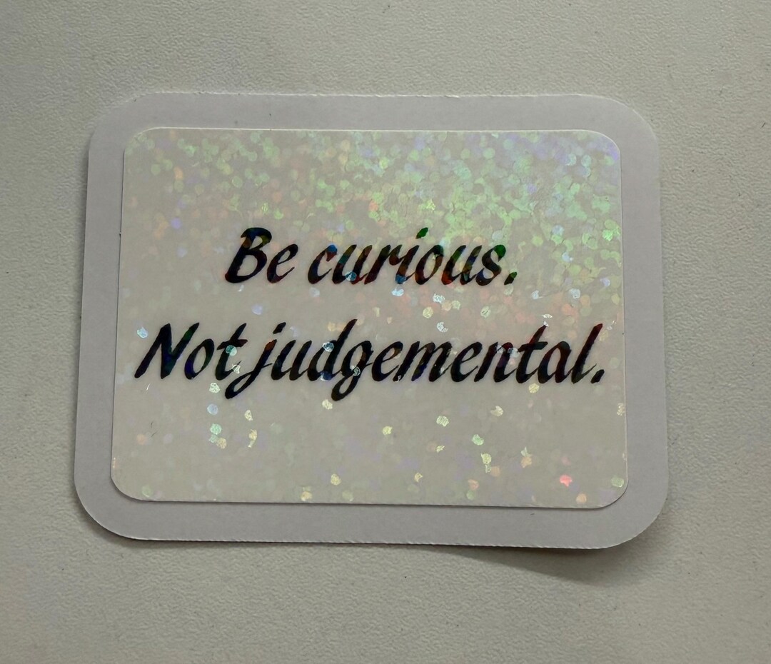 Be Curious, Not Judgmental Easy Peel Sticker - Etsy