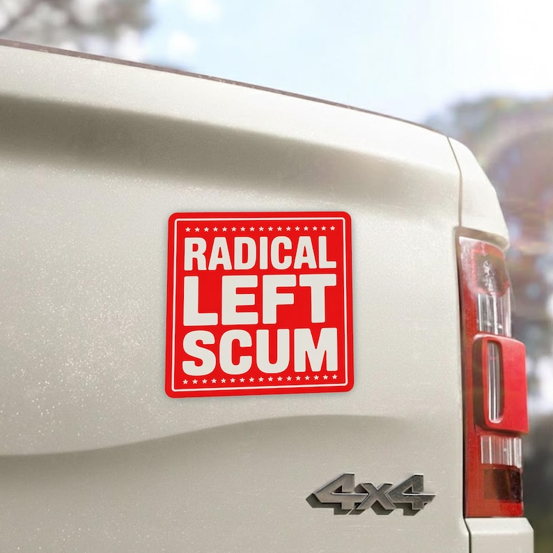 Radical Left Scum Sticker/car Magnet, Radical Left Sticker, Trump ...