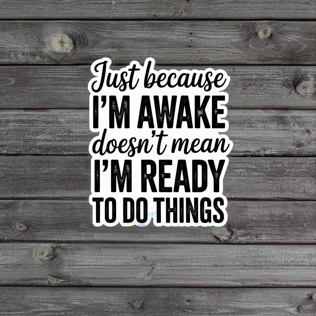 Just Because I’m Awake Sticker/car Magnet – Sarcastic Quote Decal for ...