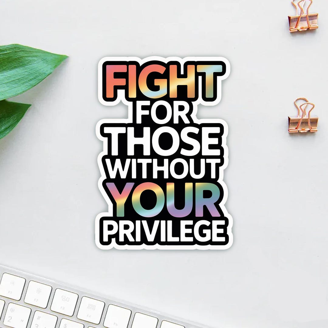 Fight for Those Without Your Privilege Stickers, Equal Rights Stickers ...