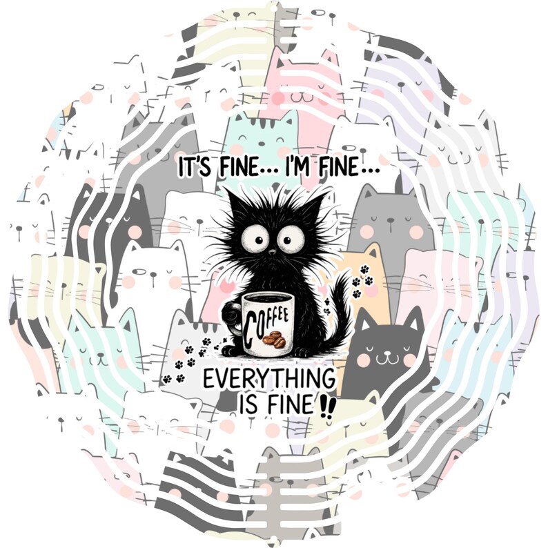Funny Coffee Cat Wind Spinner PNG | It’s Fine I’m Fine Everything is ...