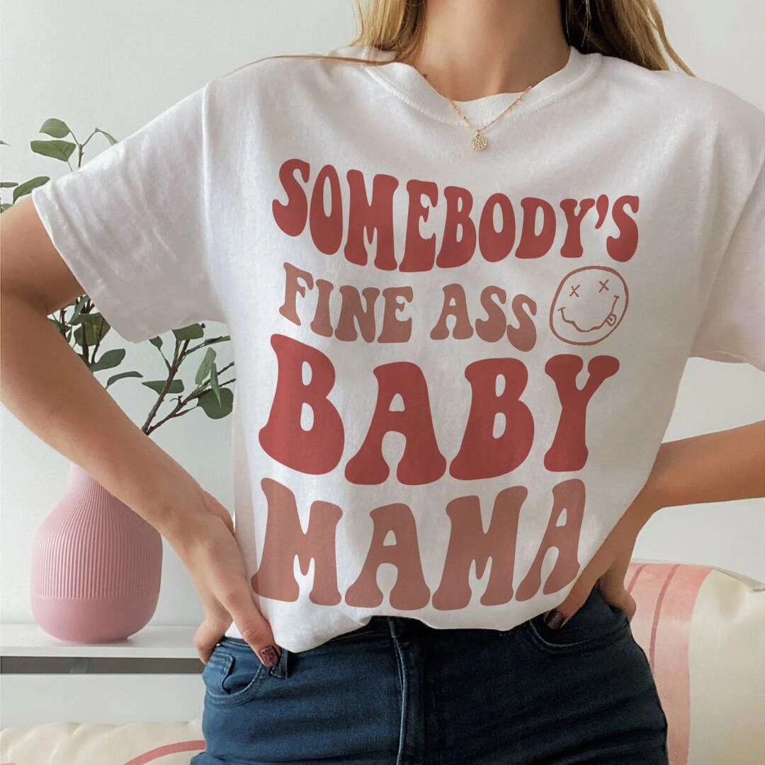 Somebody's Fine Ass Baby Mama Shirt, Mother's Day Gifts, Shirt for Moms ...