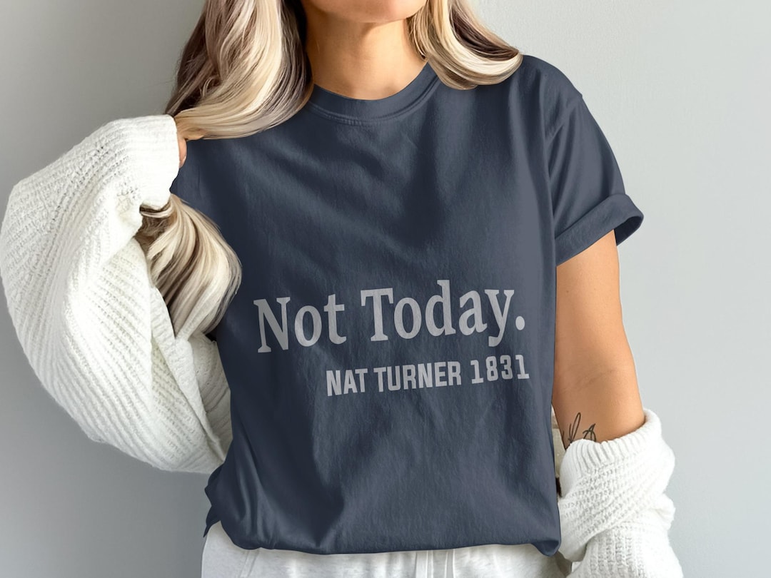 Nat Turner 'not Today' T-shirt, 1831 Rebellion, Social Justice - Etsy