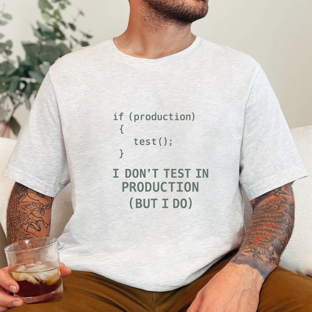 I Dont Test in Production (but I Do) Shirt, Funny Programmer Tee ...