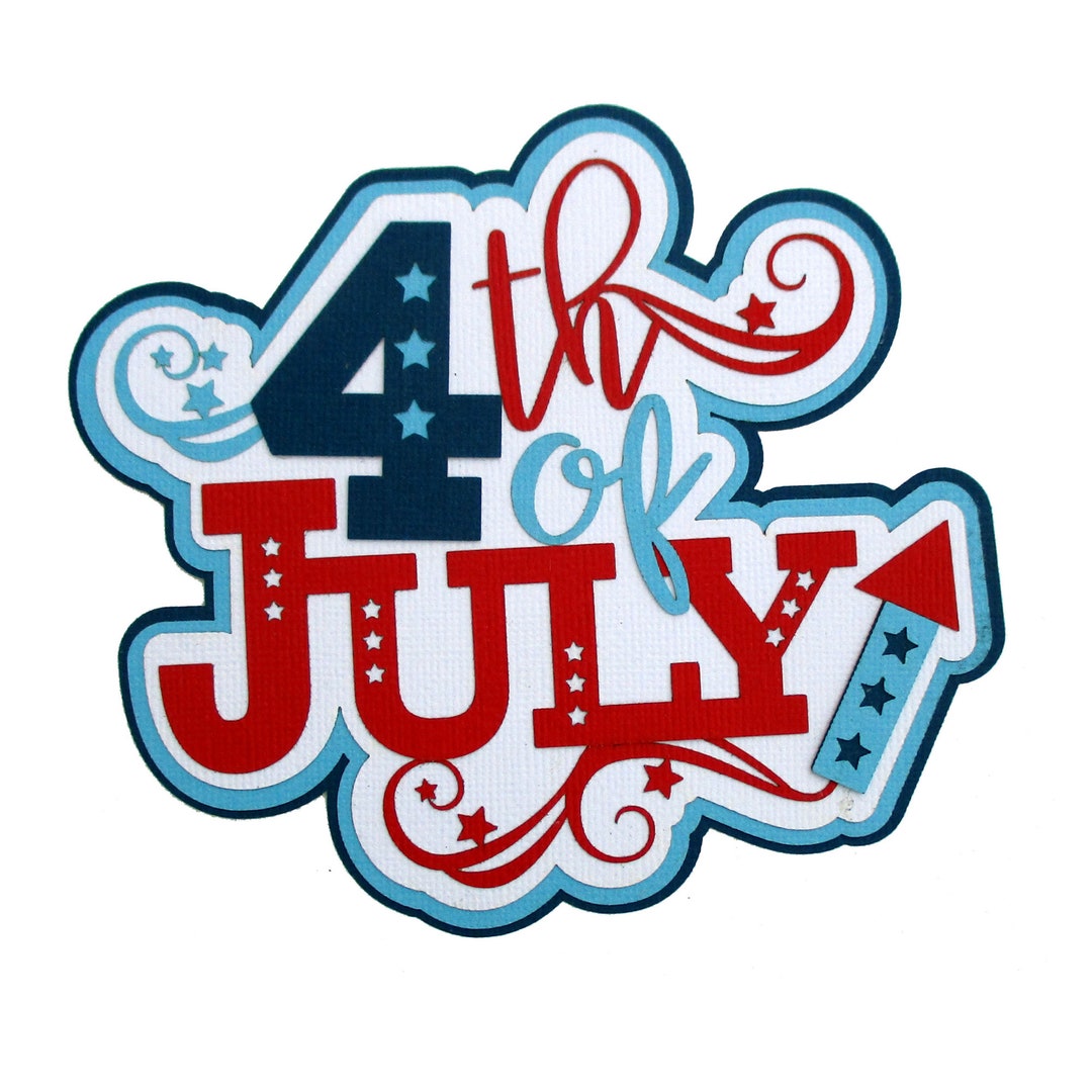 4th of July Title 4x6 Fully-assembled Laser Cut Scrapbook Embellishment ...