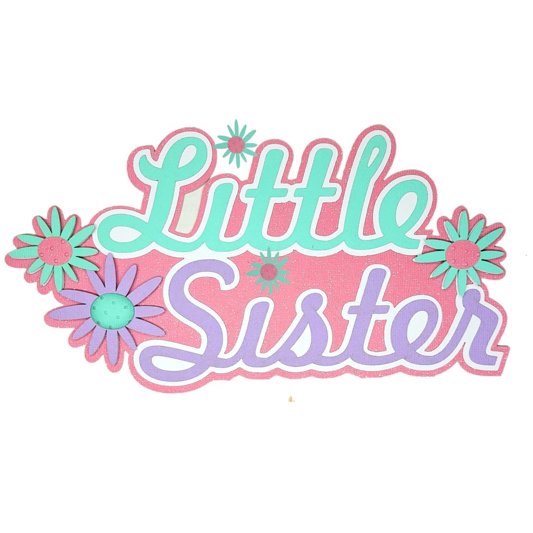Little Sister 5 X 9 Laser Cut Scrapbook Embellishment by SSC Laser ...
