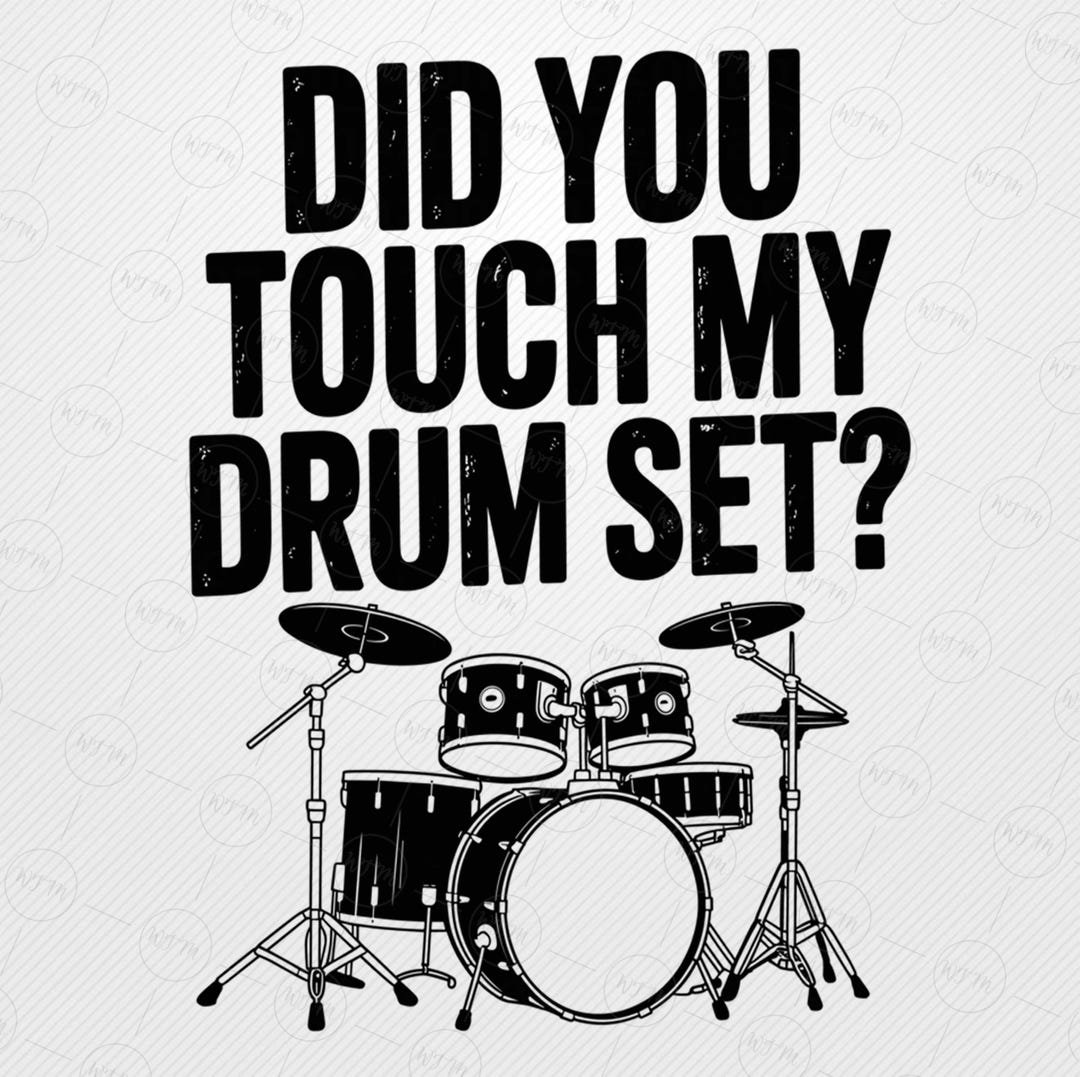Hey Did You Touch My Drumset