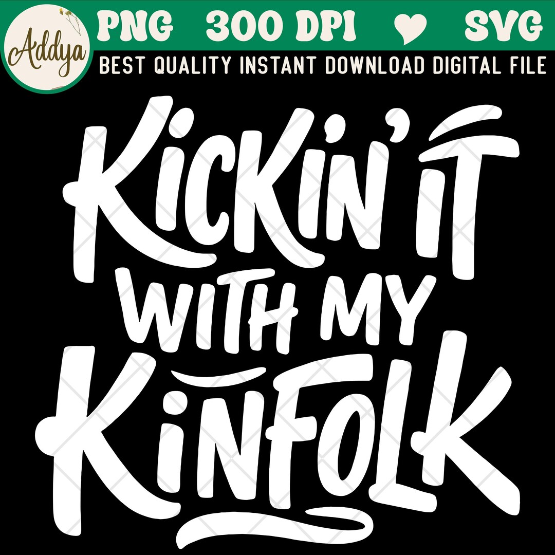 Kickin' It With My Kinfolk T-shirt SVG PNG – Family Vibes Digital ...