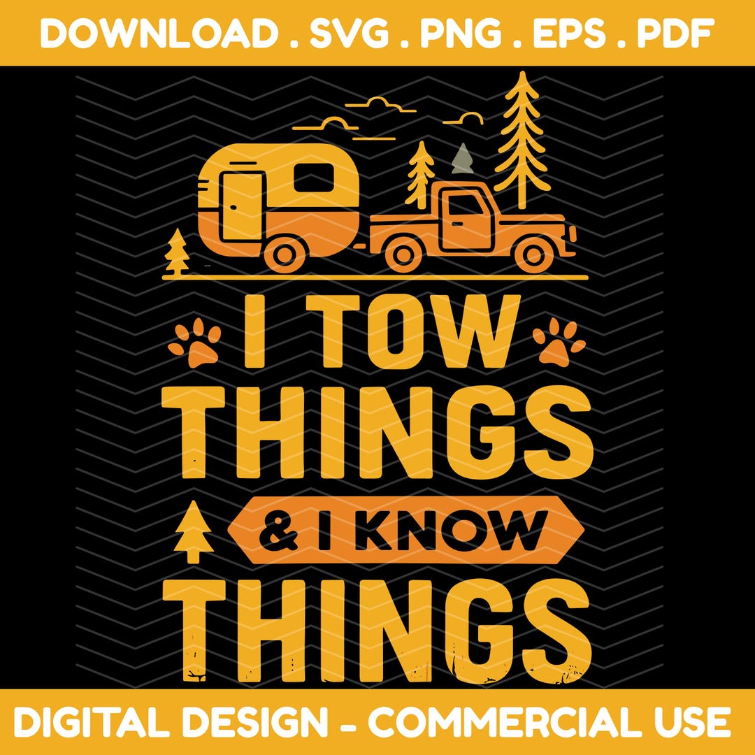 I Tow Things and I Know Things Svg Camping Truck Trailer Camper Digital ...