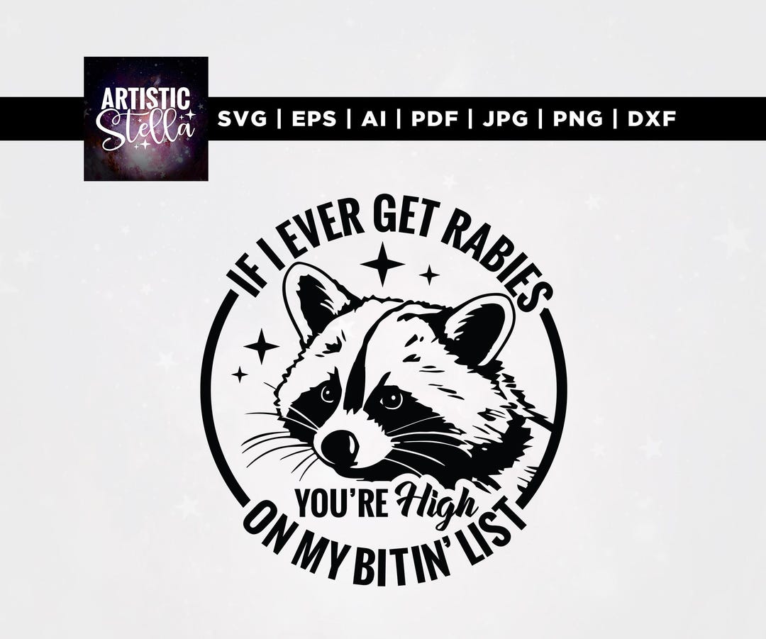 If I Ever Get Rabies You're High on My Bitin' List Svg, Sassy Raccoon ...