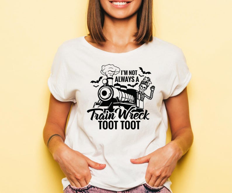 Humor I’m Not Always A Train Wreck Toot Svg, Trending Tshirt, Cricut ...