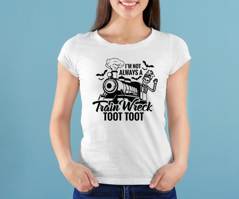 Humor I’m Not Always A Train Wreck Toot Svg, Trending Tshirt, Cricut ...