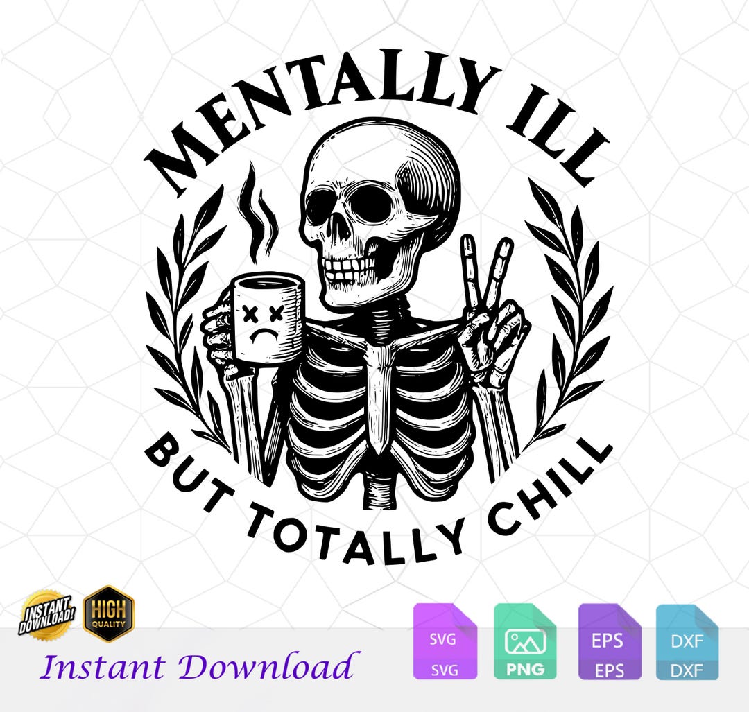 Mentally Ill but Totally Chill Svg, Skeleton SVG, Skeleton PNG, JPG ...