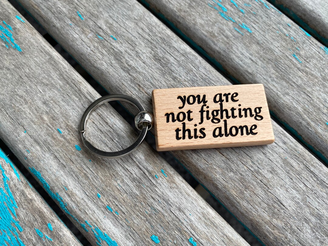 Wood Burned Keychain: "you Are Not Fighting This Alone" - Etsy