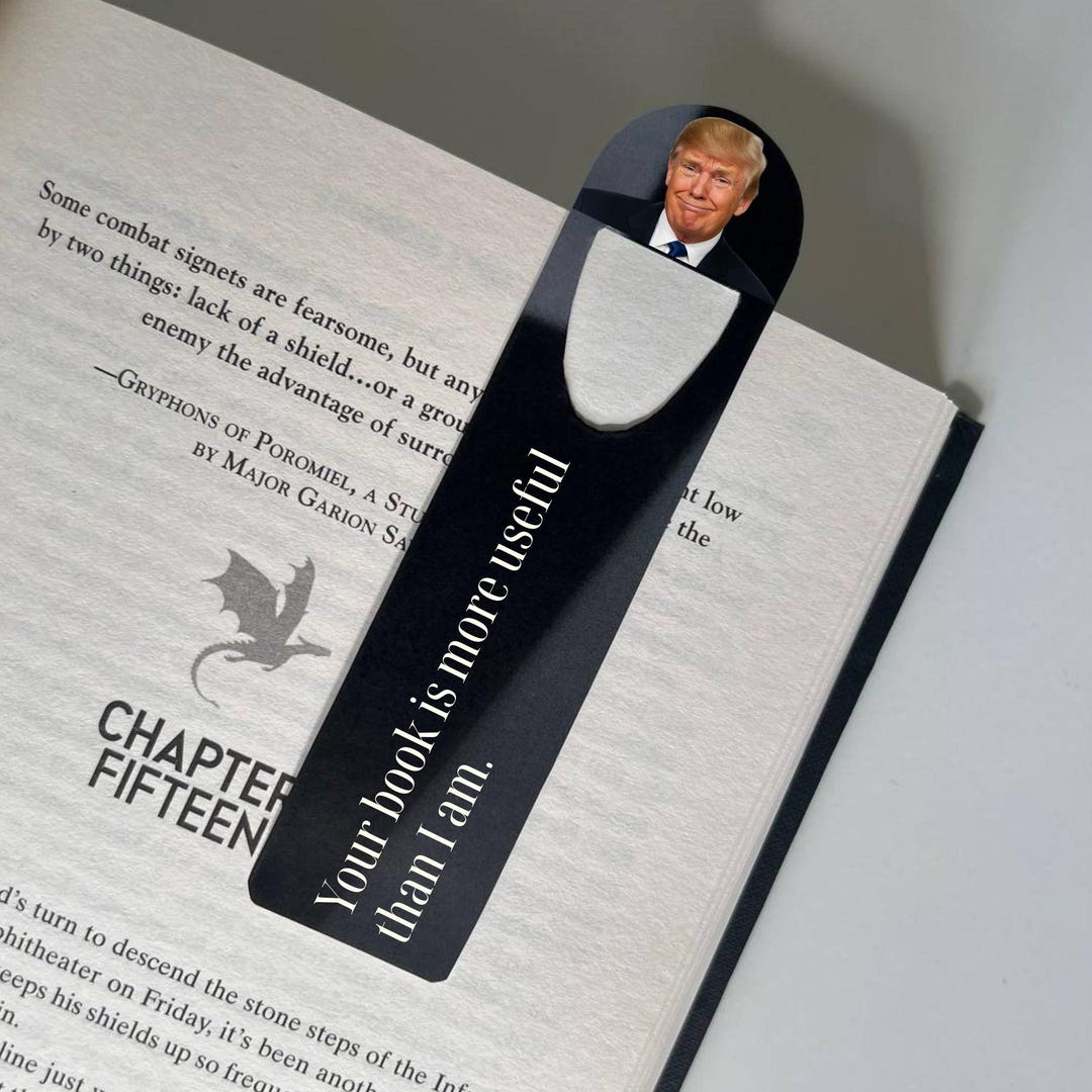Funny Trump Bookmark Gift, Your Book is More Useful Than I Am ...