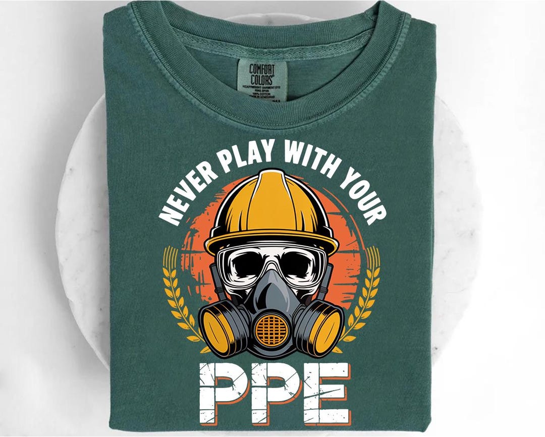 Never Play With Your PPE Shirt - Safety Gear Graphic Tee - Workplace ...