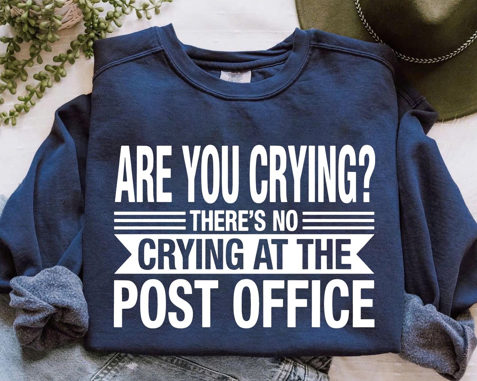 Are You Crying There’s No Crying at the Post Office Shirt - Funny ...