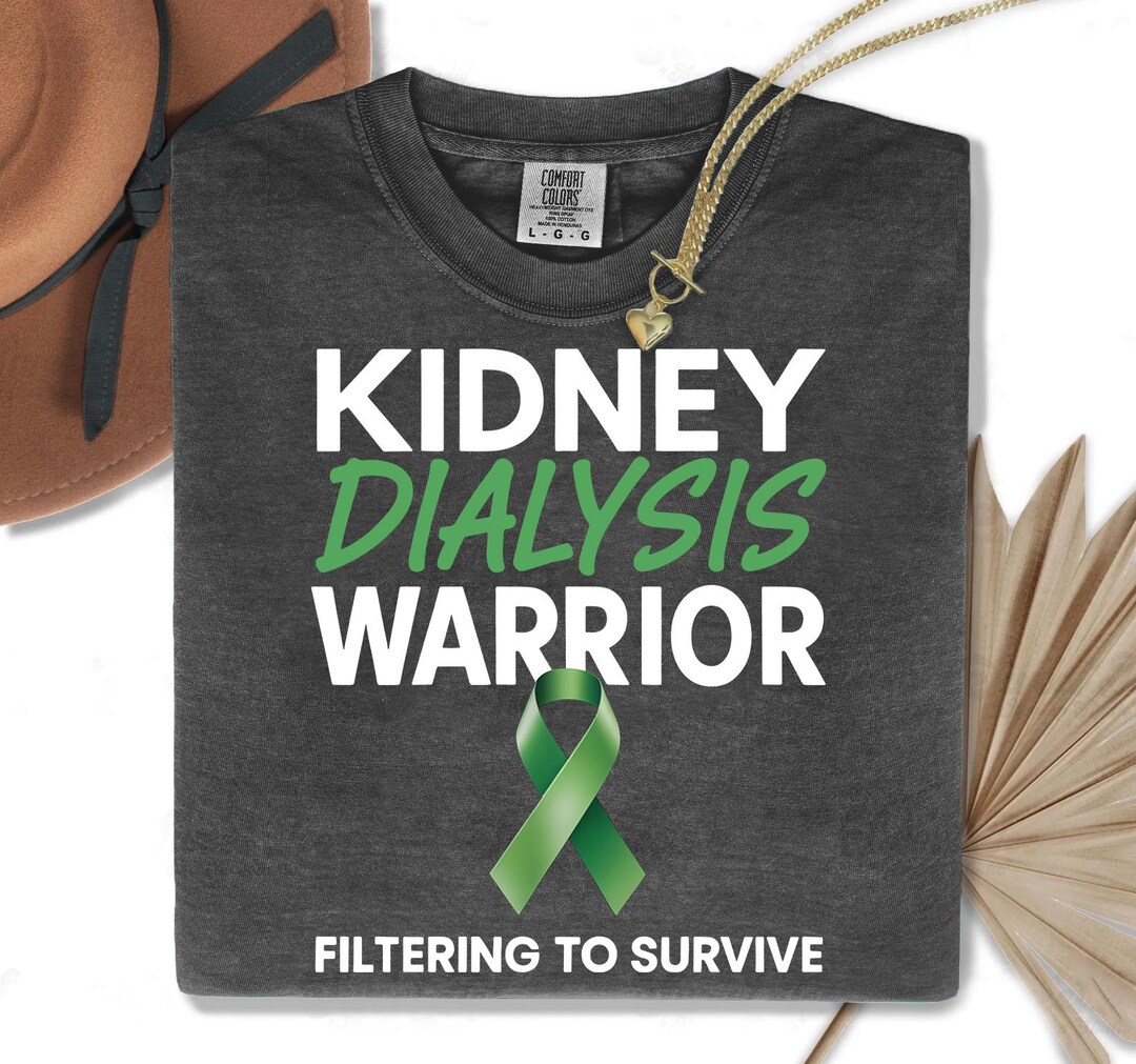 Kidney Dialysis Warrior Shirt - Filtering to Survive Kidney Disease ...