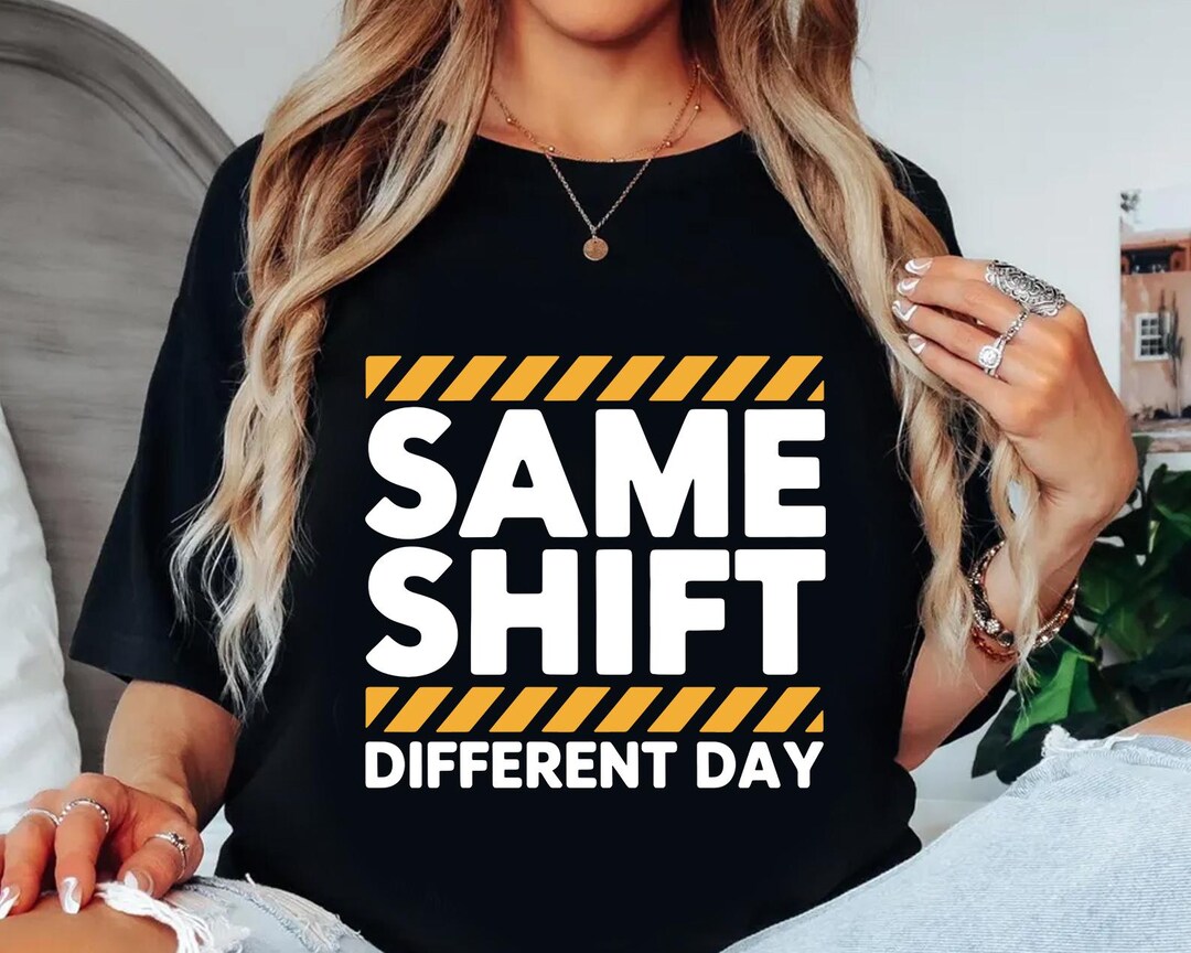 Same Shift Different Day Shirt - Comfort Colors Work Tee - Etsy