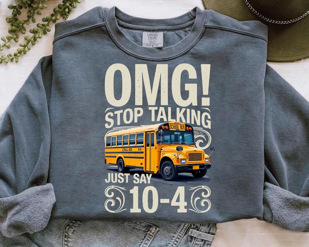 Funny Bus Driver Sweatshirt – OMG Stop Talking 10-4 Shirt - Etsy UK