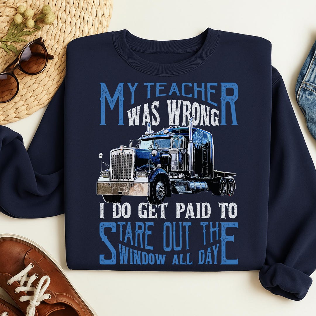 Funny Trucker T-shirt: My Teacher Was Wrong - Sarcastic Blue Collar ...