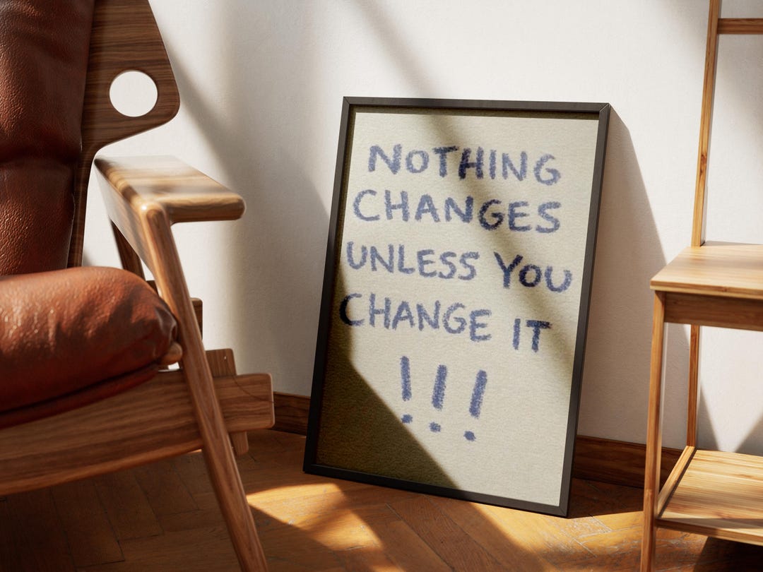 Motivational Quote Poster Print | “nothing Changes Unless You Change It ...