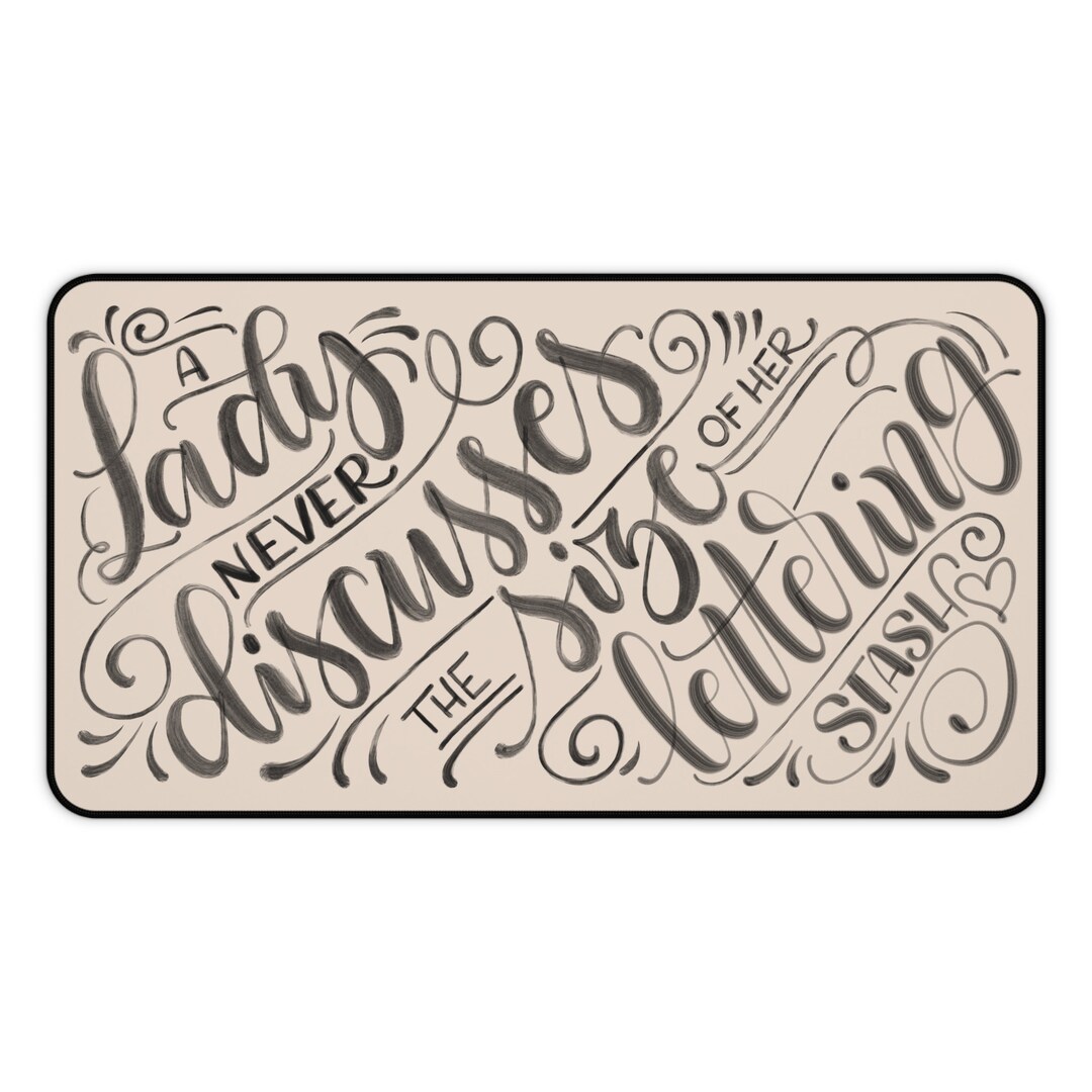 A Lady Never Discusses the Size of Her Lettering Stash - Tan - Desk Mat ...