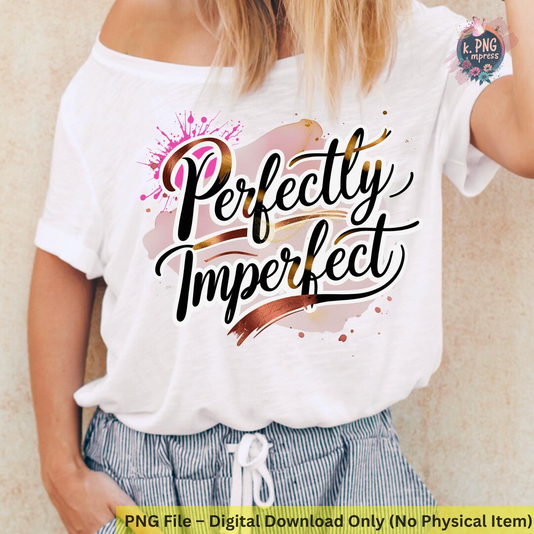 Perfectly Imperfect PNG: Self Love Sublimation Design (SVG Included) - Etsy