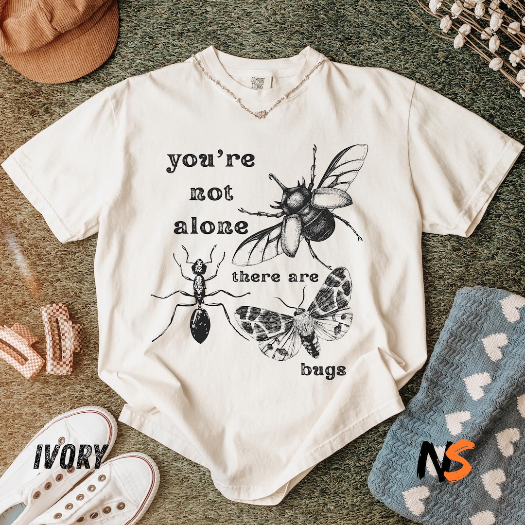You're Not Alone There Are Bugs T-shirt, Funny Bug Lover Gift, Vintage ...