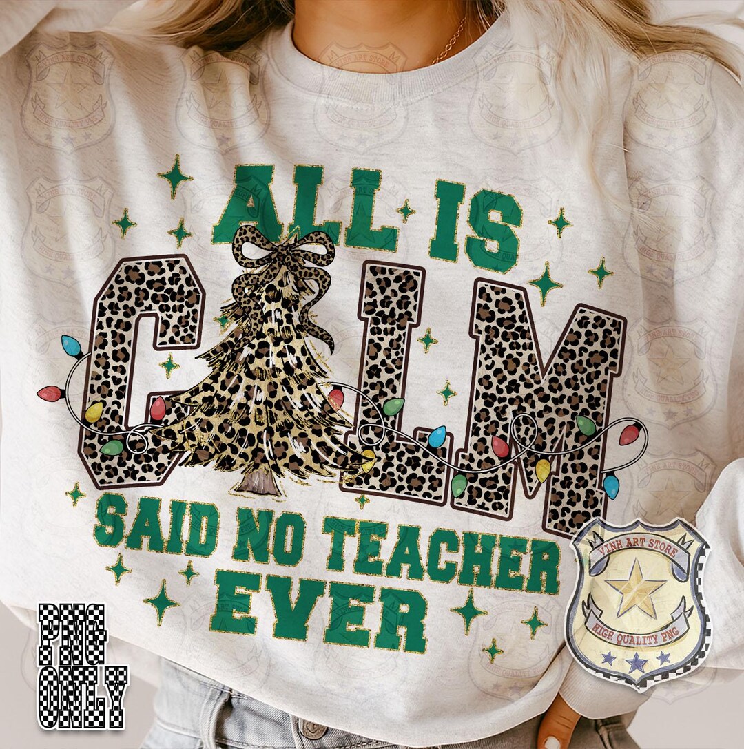 All is Calm Said No Teacher Ever Png, Teacher Christmas Png, Leopard ...