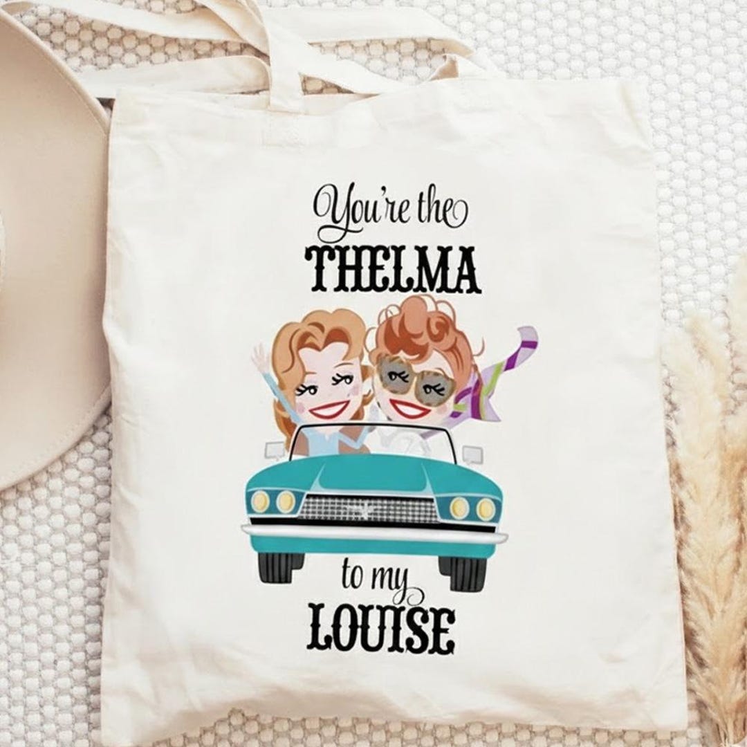 Thelma and Louise Best Friend Gift, You're the Thelma to My Louise Tote ...