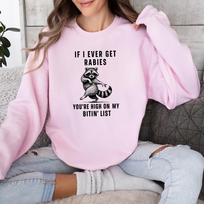 If I Ever Get Rabies You’re High on My Bitin’ List Sweatshirt, Funny ...