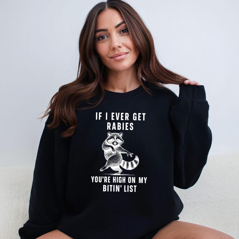 If I Ever Get Rabies You’re High on My Bitin’ List Sweatshirt, Funny ...
