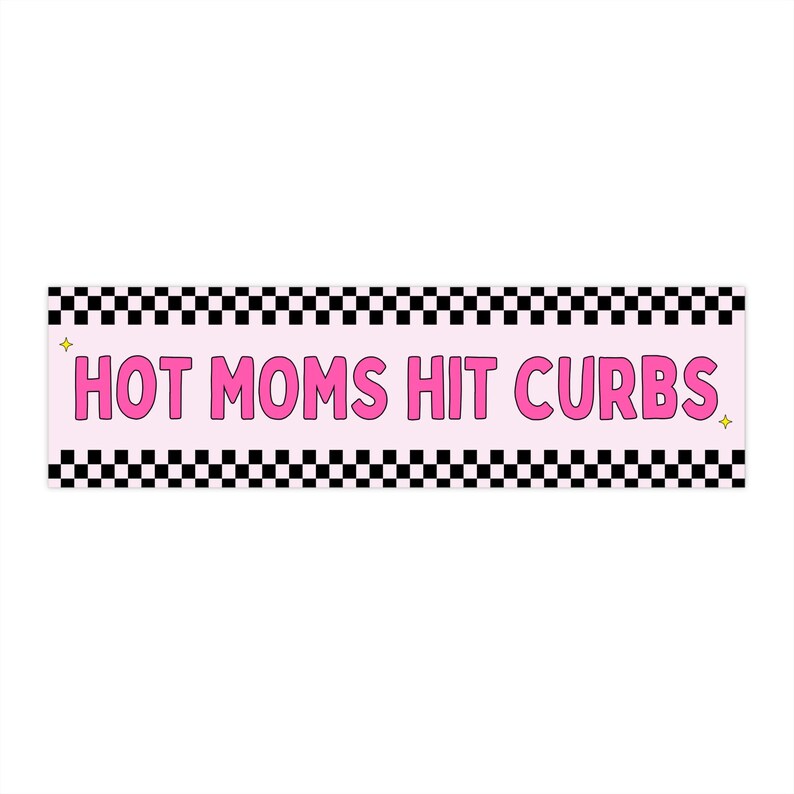 Hot Moms Hit Curbs Bumper Sticker: Funny Mother's Day Gift From Husband ...