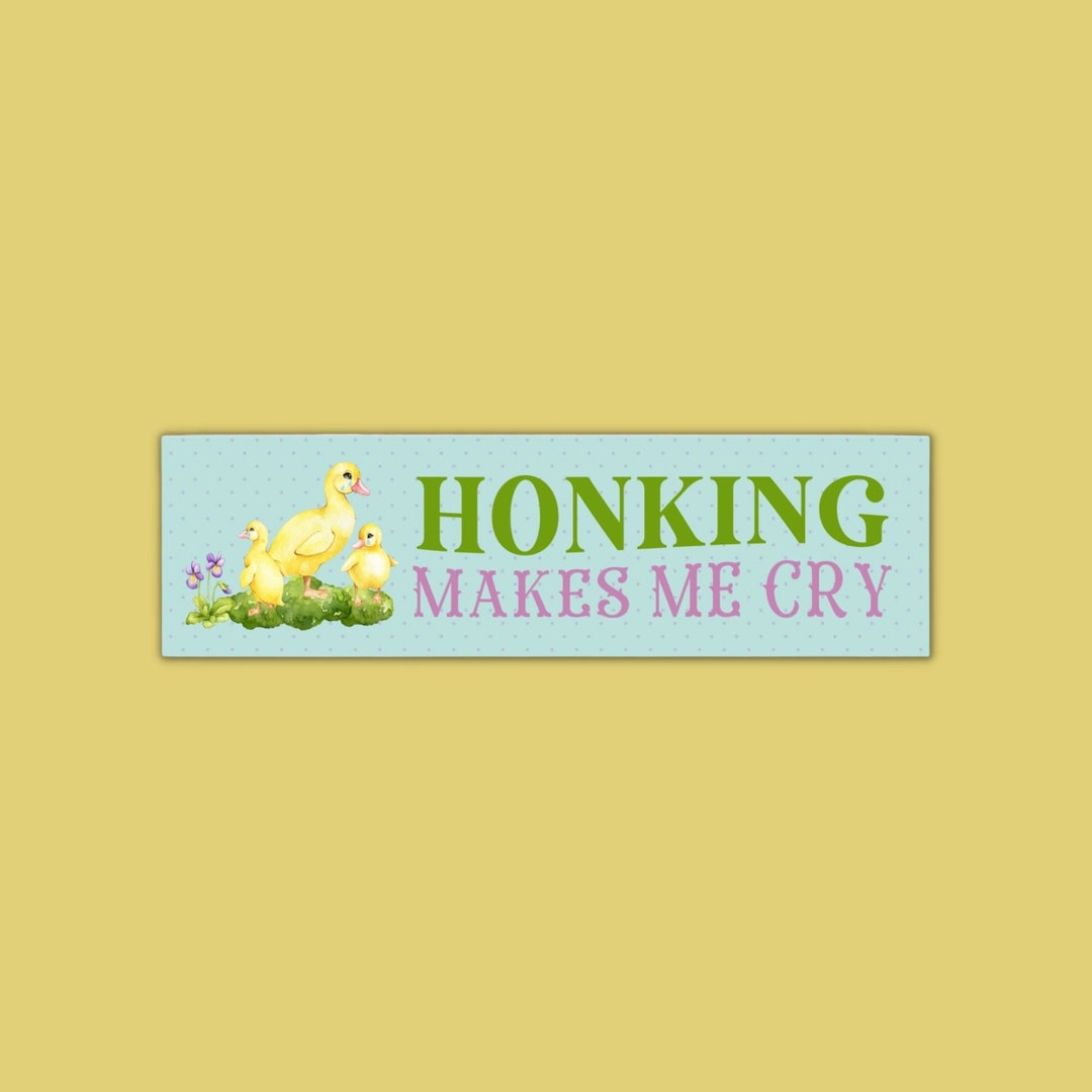 Funny Bumper Sticker for Anxious Driver: Honking Makes Me Cry | Funny ...