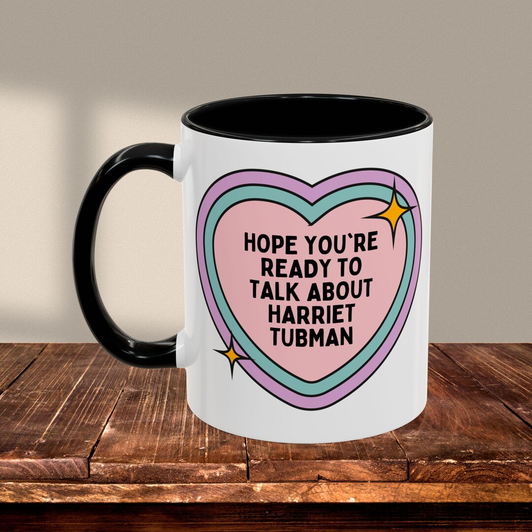 Hope You're Ready to Talk About Harriet Tubman 11 Oz Coffee Mug: Women ...