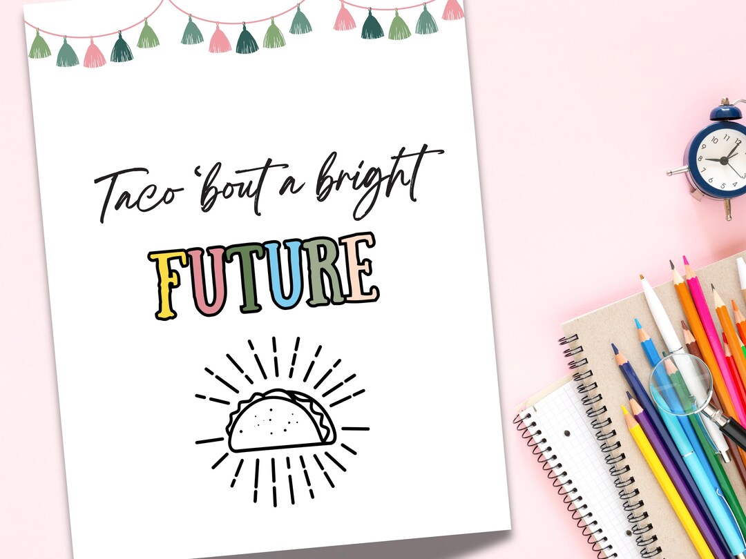 Taco Bout a Bright Future Printable Sign 8.5x11 - Taco Bout Back to ...