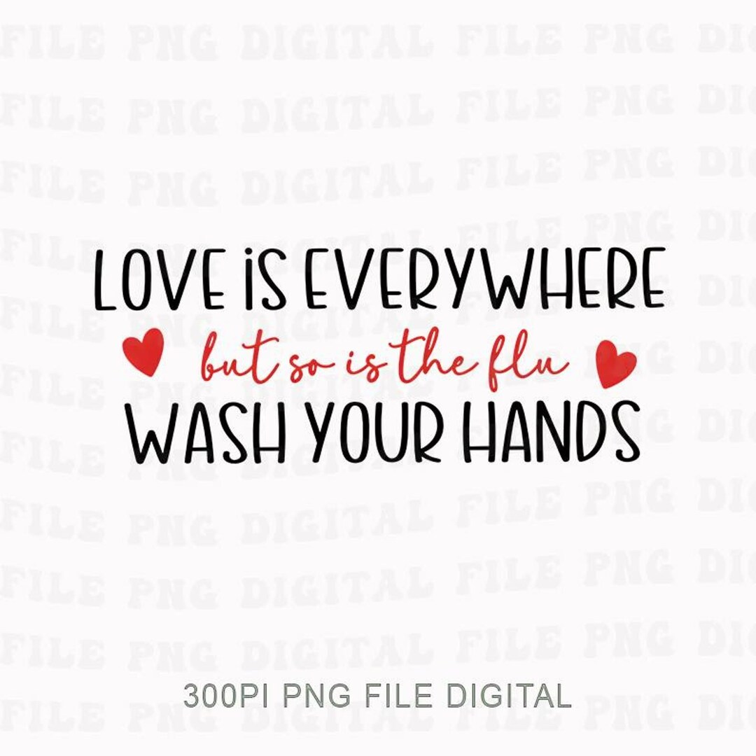 Love is Everywhere Png, so is the Flu Wash Your Hands Png,nurse ...