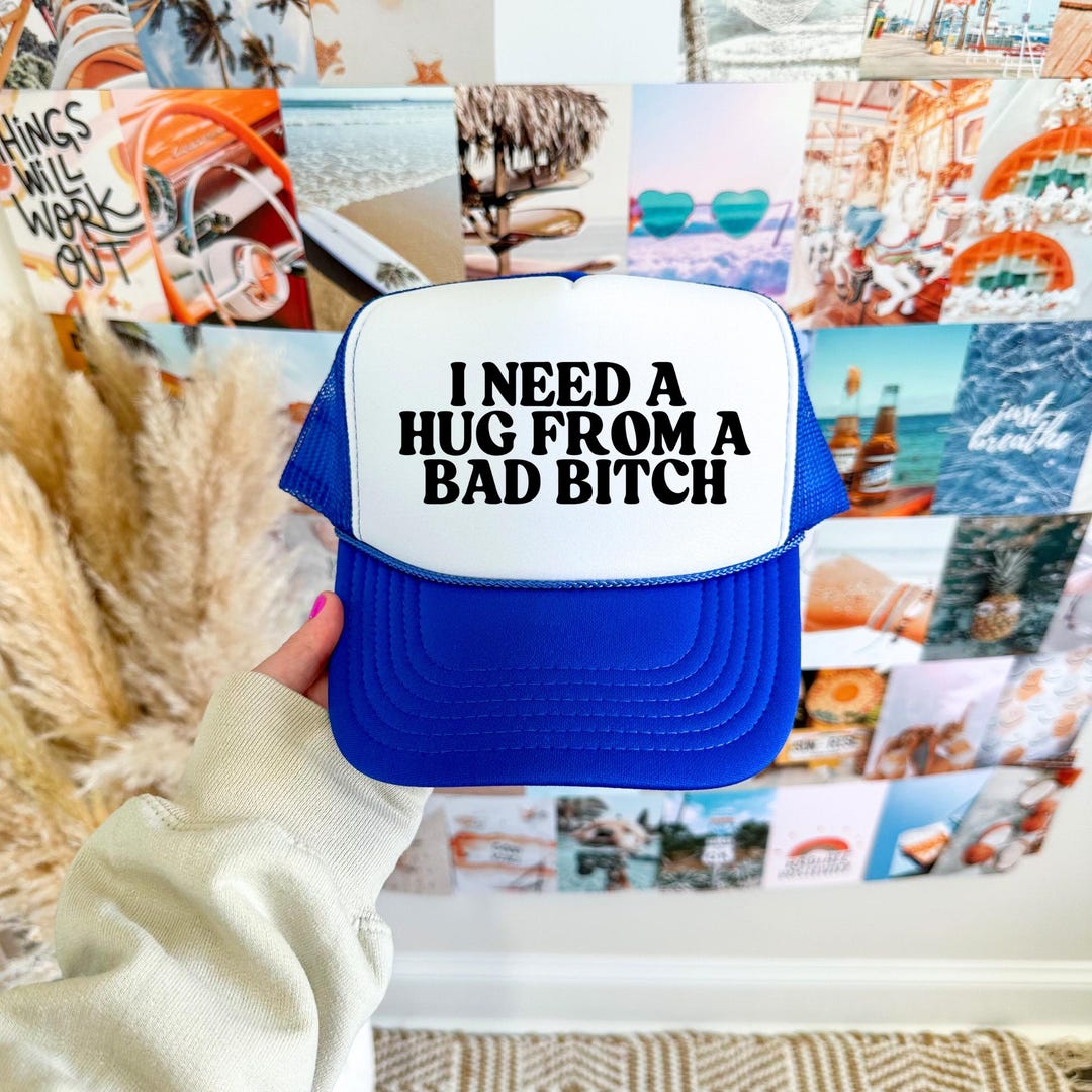 Need a Hug From A Bad Bitch Inappropriate Funny Trucker Hat, Dirty ...