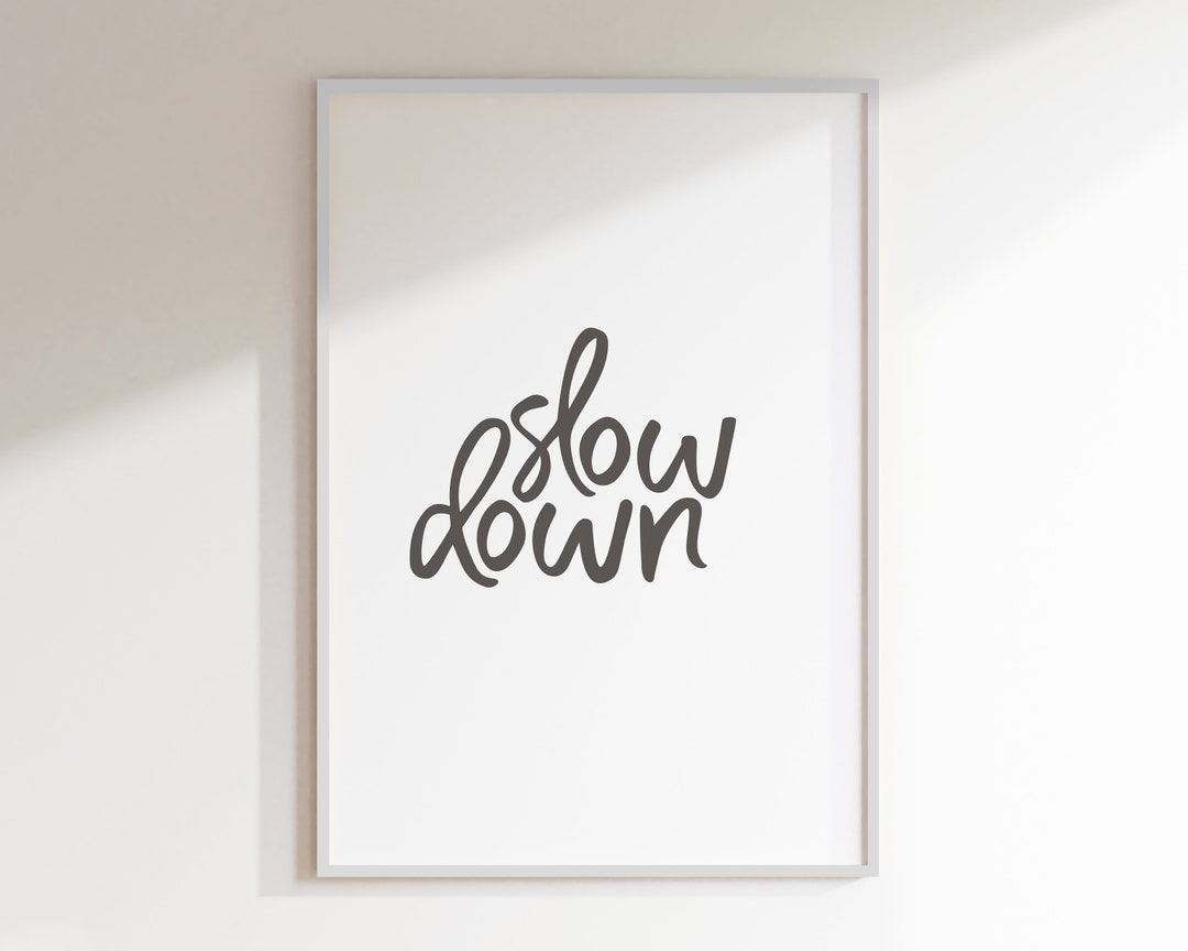 Slow Down Poster, Modern Minimalist, Mindful Wall Art, Typography ...