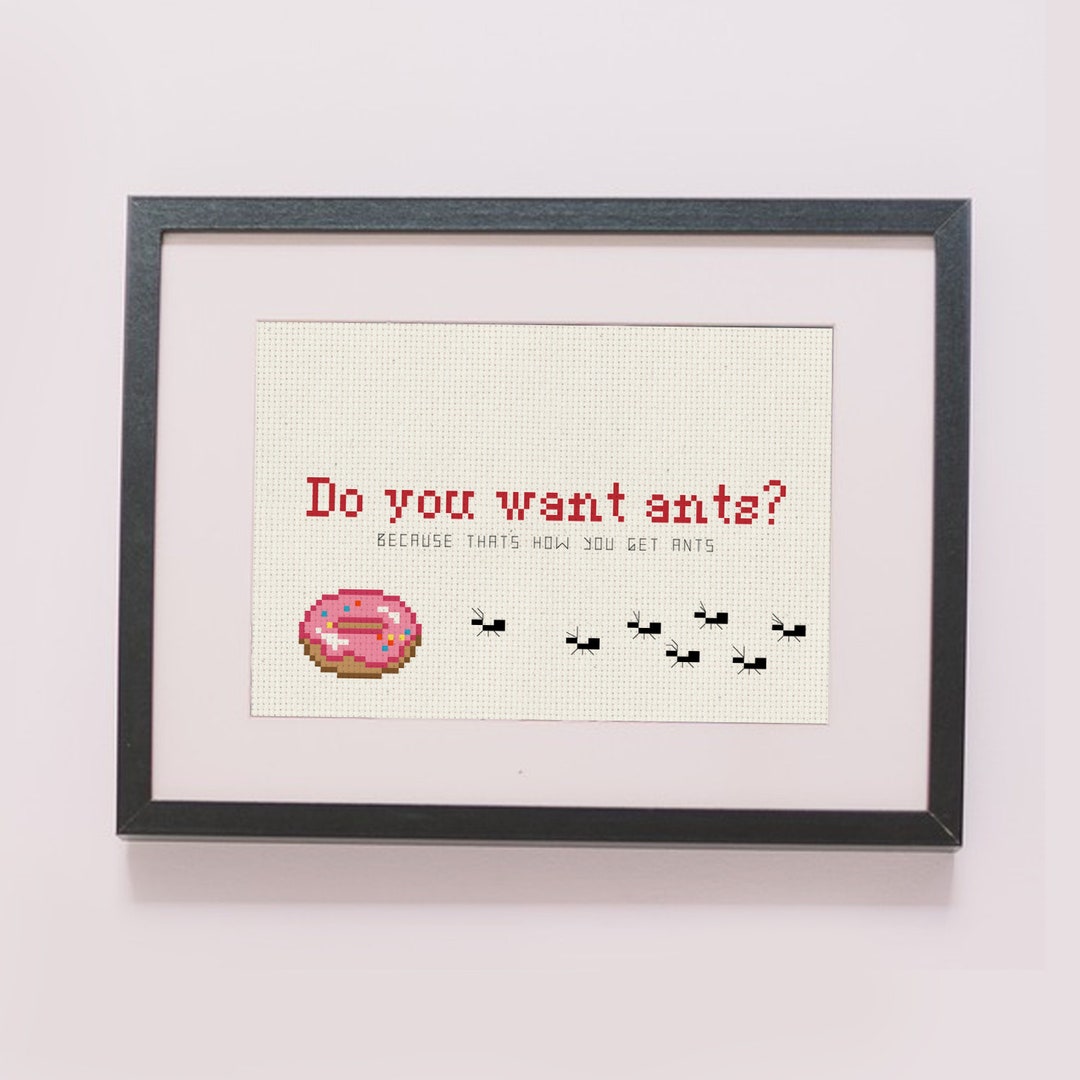 PATTERN | Do You Want Ants? Because That's How You Get Ants Counted ...