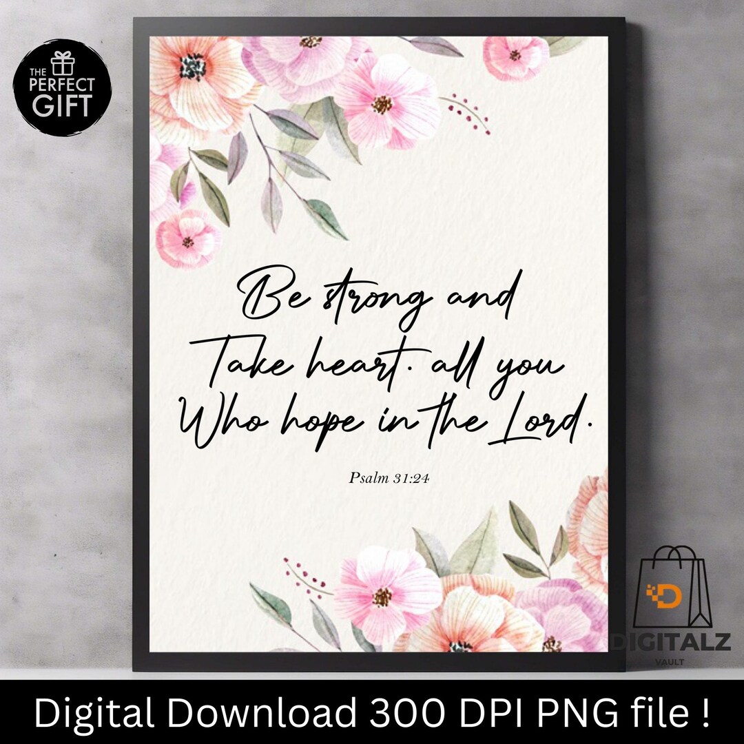 Be Strong and Take Heart | Psalm 31:24 Floral Bible Verse Printable - Etsy