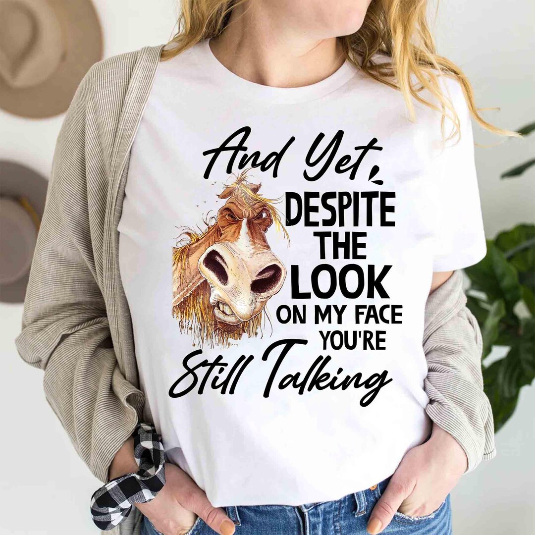 And yet Despite the Look on My Face You're Still Talking .love Olny - Etsy