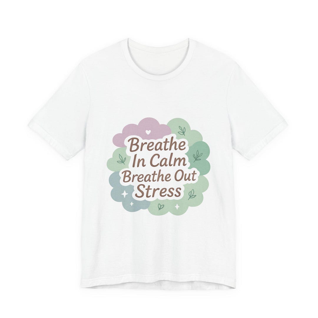 Breathe in Calm Breathe Out Stress T-shirt | Mindfulness Quote Tee - Etsy
