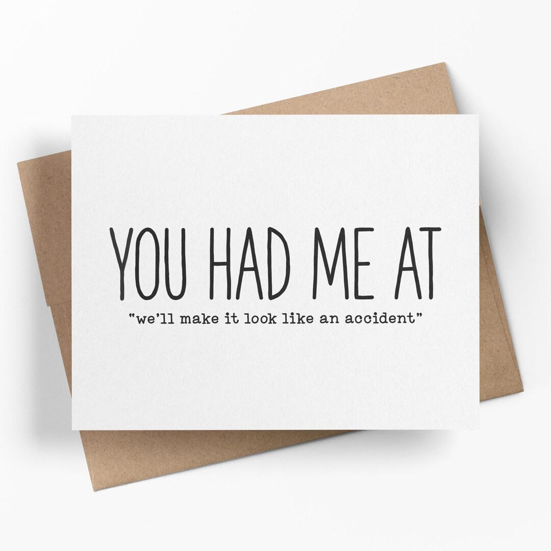 You Had Me at We'll Make It Look Like an Accident | Funny Best Friend ...