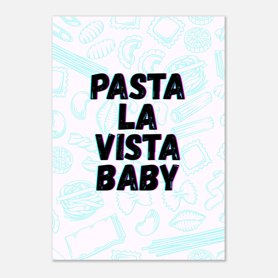 Pasta La Vista Baby Wall Art Print | Funny Kitchen Wall Art | Pasta ...
