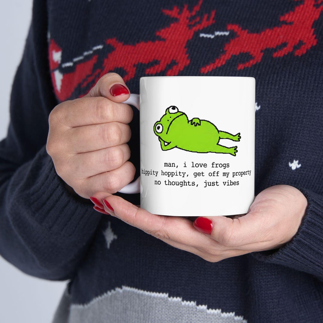 Frog Mug, Funny Meme Coffee Cup, Man I Love Frogs, No Thoughts Just ...