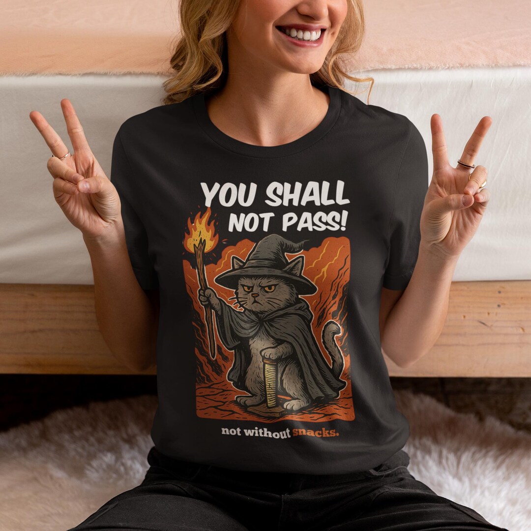 You Shall Not Pass! | Unisex Tee, Funny Cat Wizard Shirt Snack Lover T ...