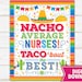 Nacho Average Nurses Sign Printable Nurse Appreciation Sign Fiesta Sign ...